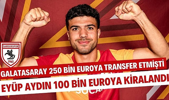 Samsunspor, Galatasaray'ın 250 bin euroya transfer ettiği Eyüp Aydın'ı ...